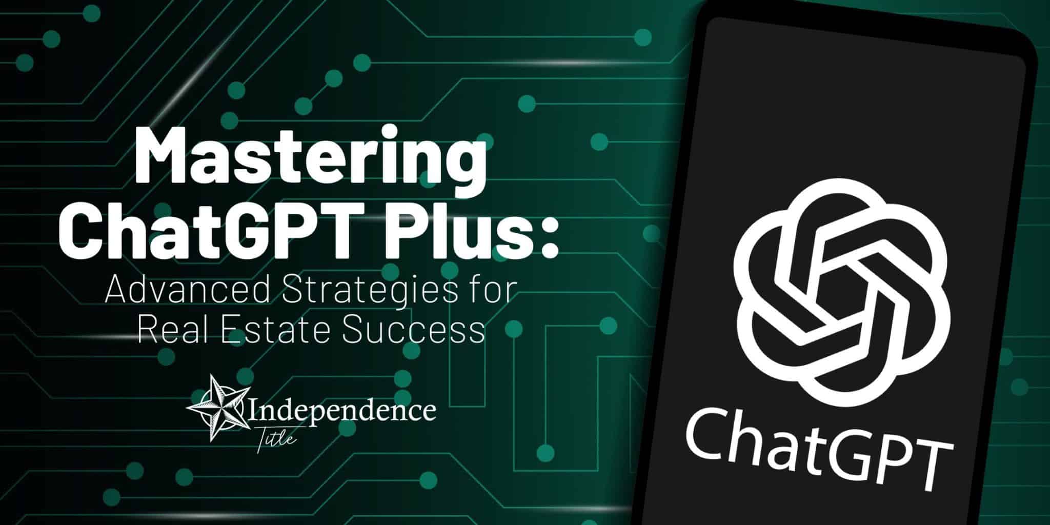 *IN-PERSON* Mastering ChatGPT Plus (1 HR CE) @ Independence Title New Braunfels - 09/16/25 ...