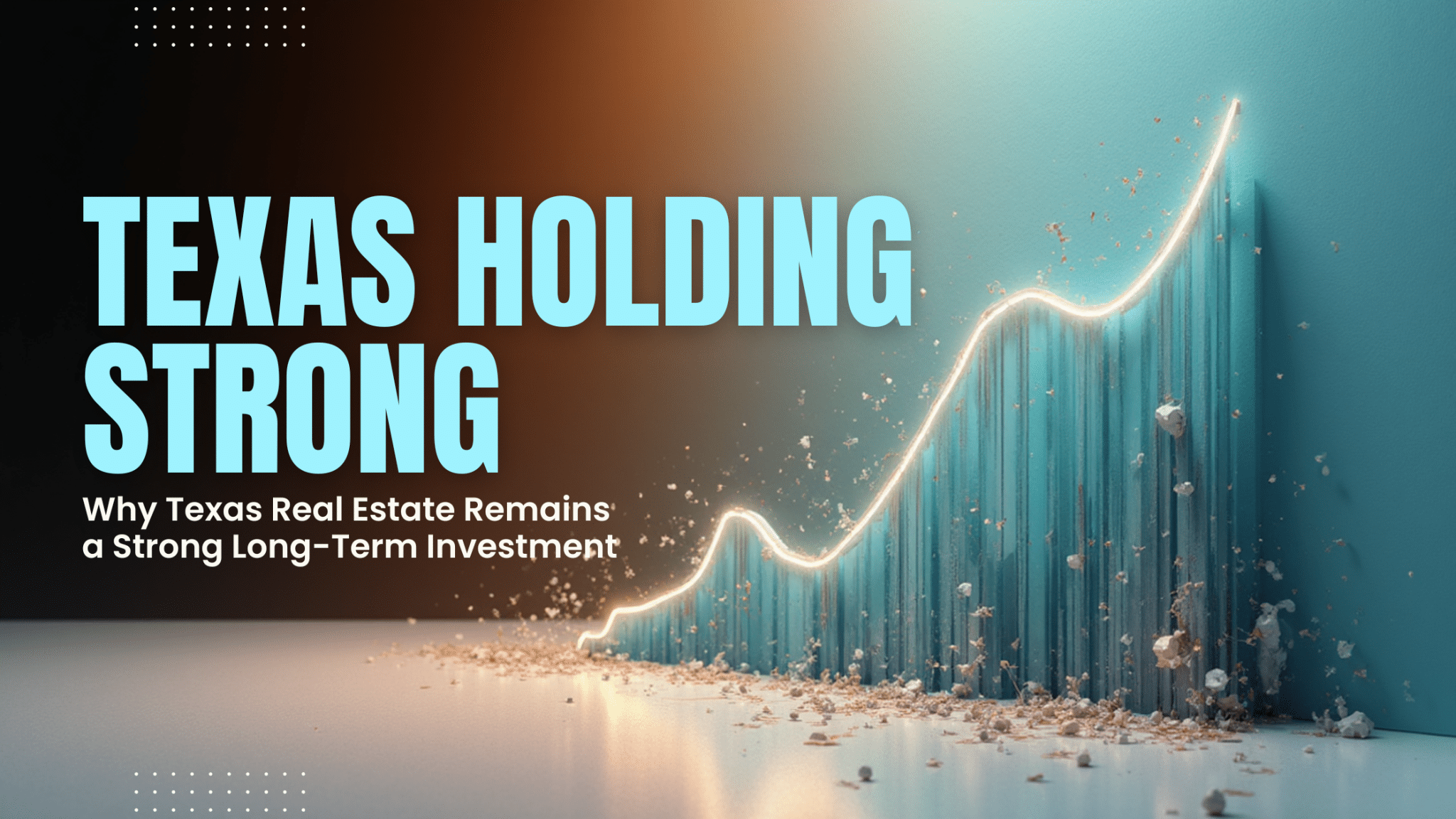 Texas Holding Strong: Why Texas Real Estate Remains a Strong Long-Term ...